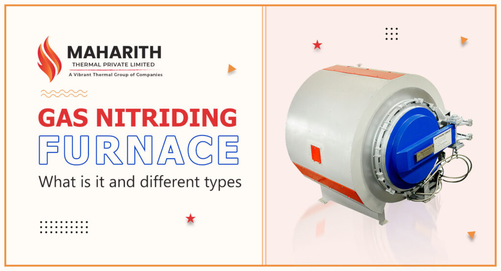 Types of Gas Nitriding Furnace - Maharith Thermal Pvt. Ltd. | Maharith